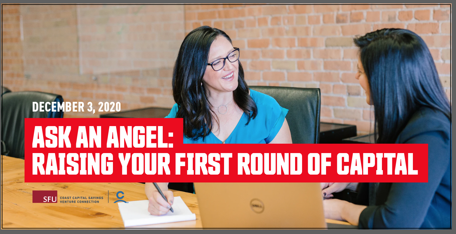 Ask an Angel: Raising Your First Round of Capital - SFU VentureLabs